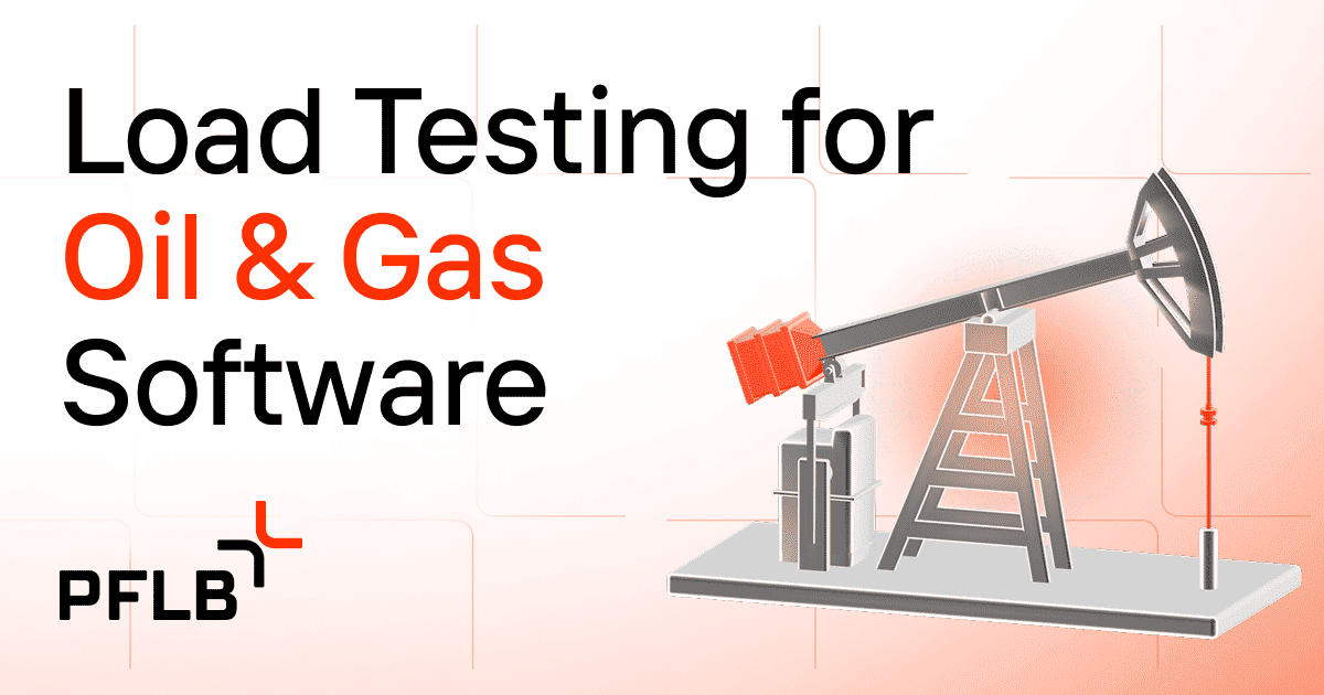 Performance and Load Testing Services and Solutions for Oil & Gas | PFLB